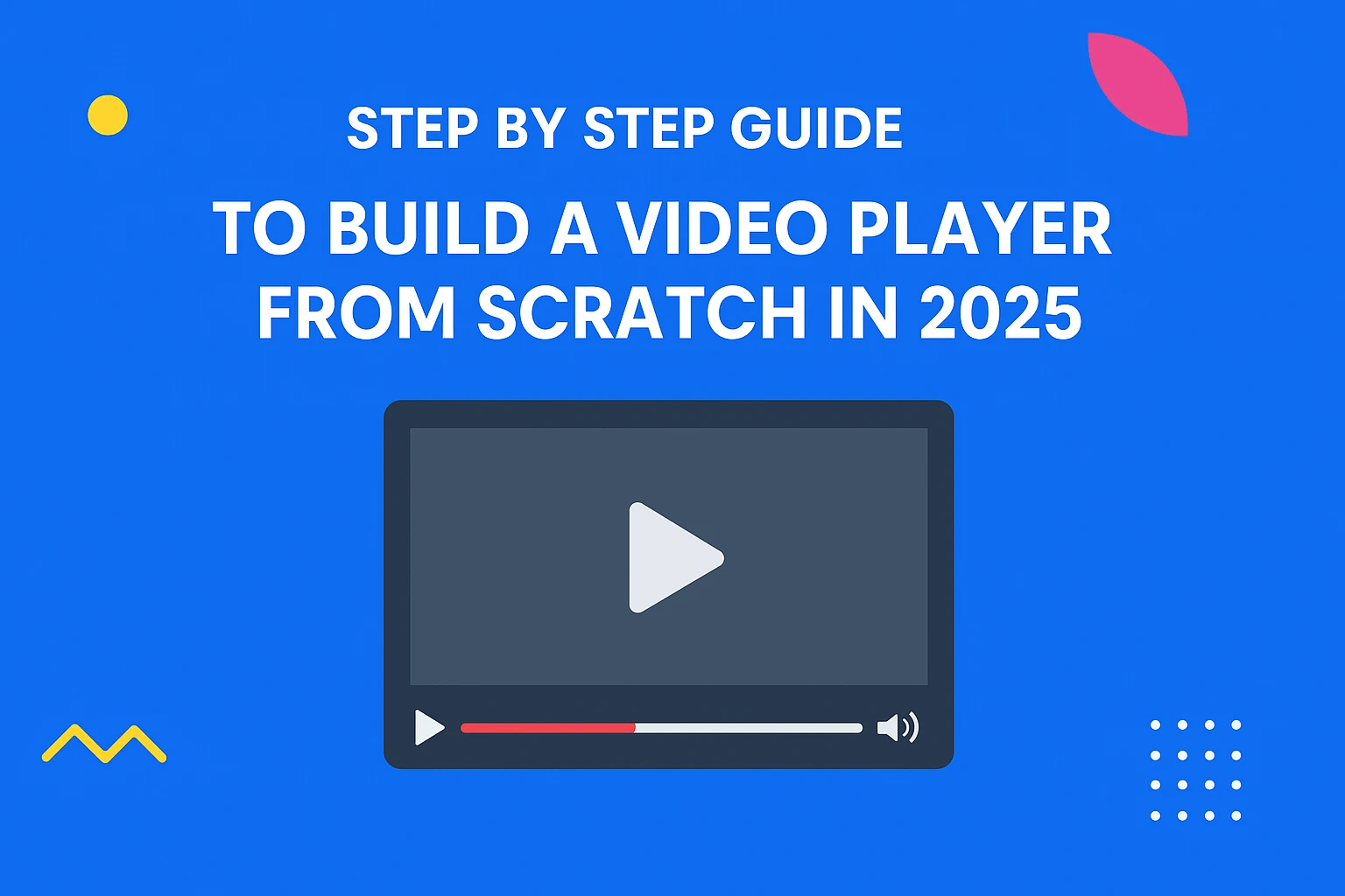 Step by Step Guide to Build a Video Player from Scratch in 2025 ...